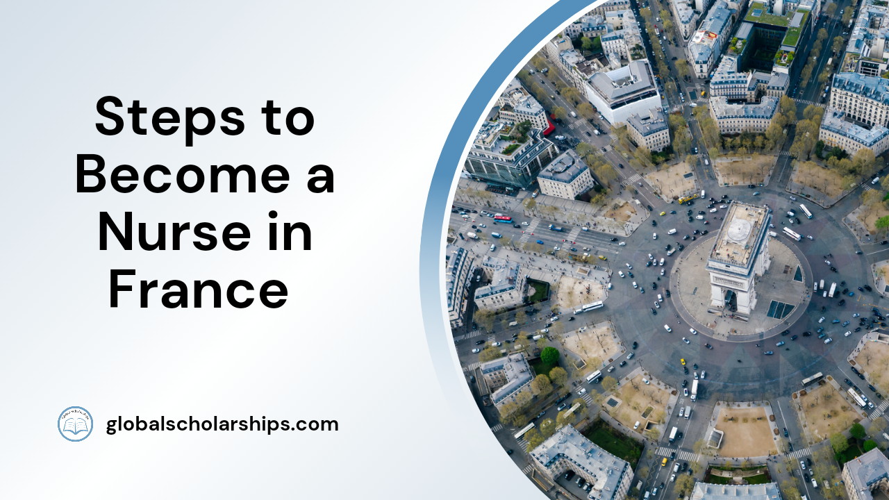 4 Steps to Become a Nurse in France - Global Scholarships