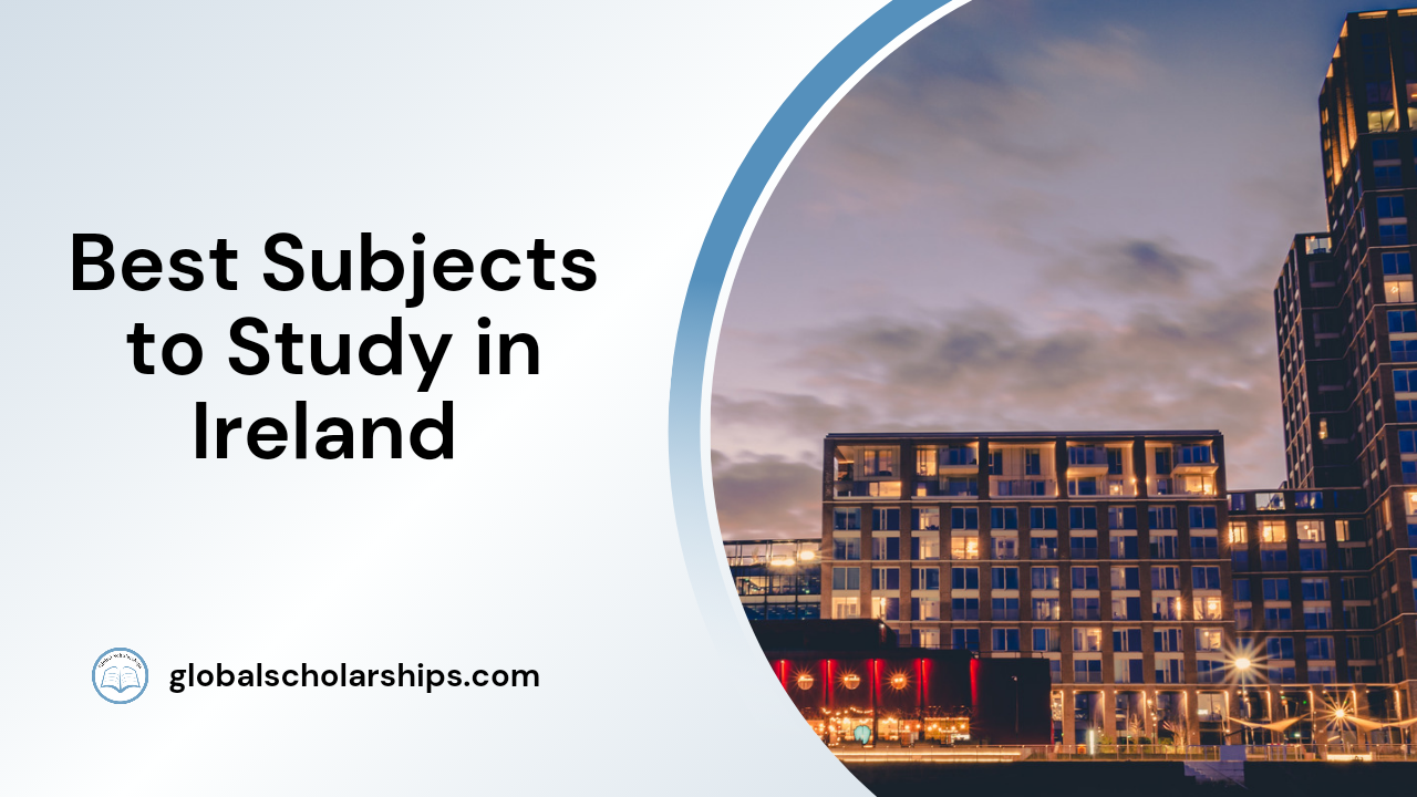 5 Best Subjects to Study in Ireland - Global Scholarships