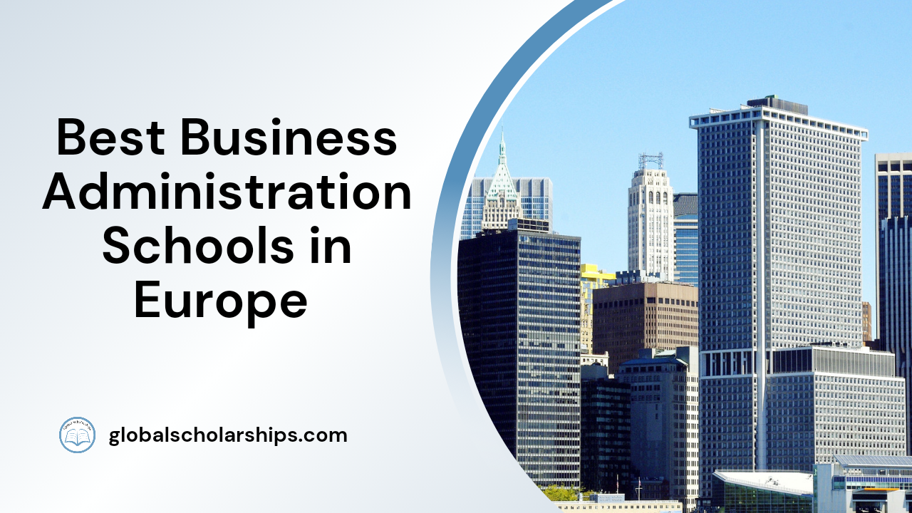 11 Best Business Administration Schools in Europe - Global Scholarships