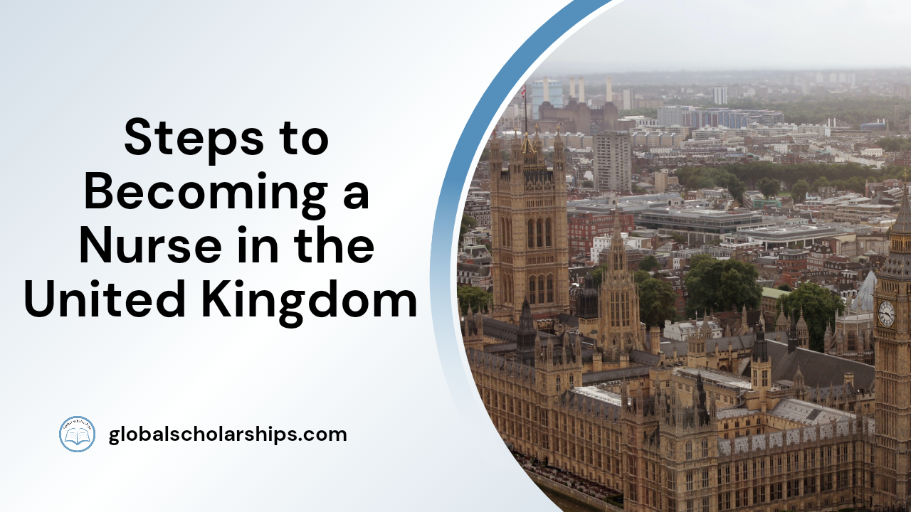 5 Steps to Become a Nurse in the United Kingdom - Global Scholarships
