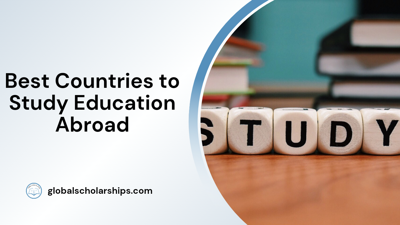 5 Best Countries to Study Education Abroad - Global Scholarships