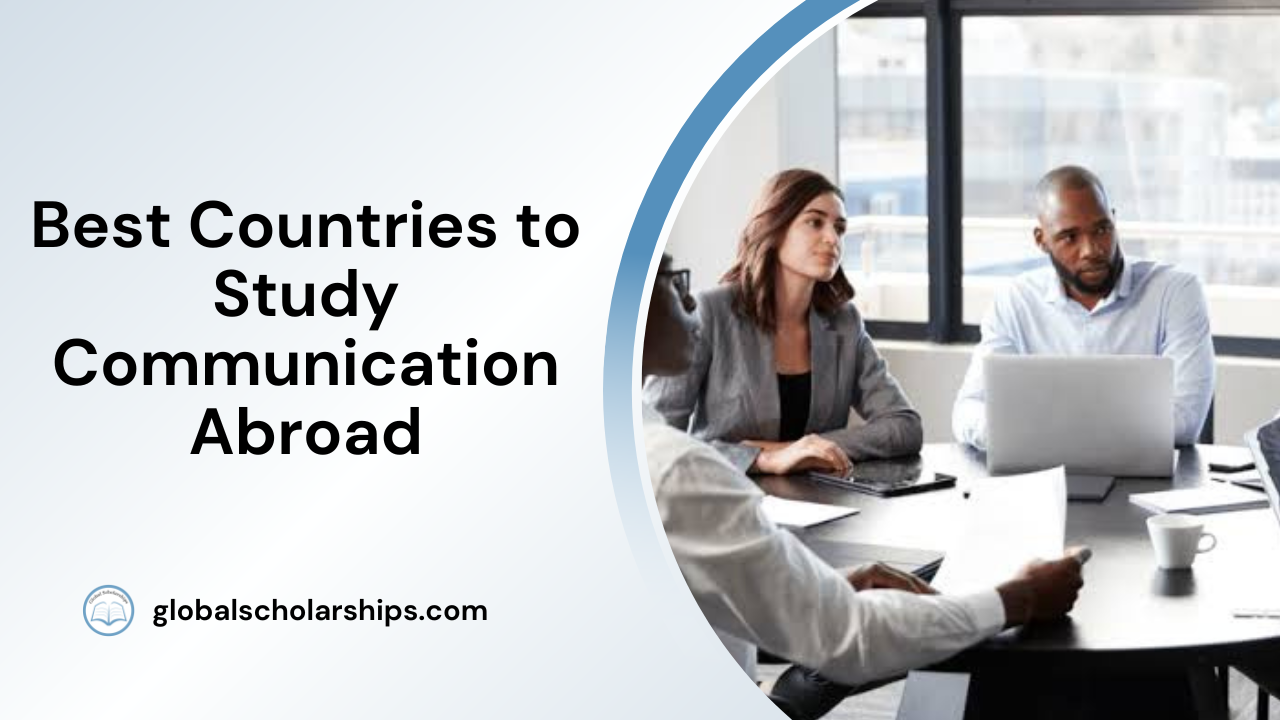 5 Best Countries to Study Communication Abroad - Global Scholarships