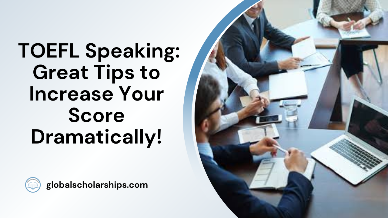 TOEFL Speaking: Great Tips to Increase Your Score! - Global Scholarships