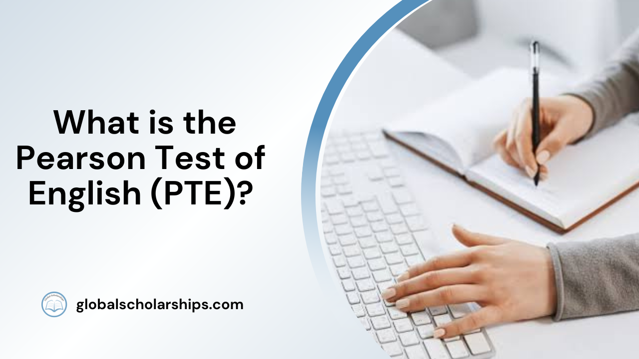 What is the Pearson Test of English (PTE)? - Global Scholarships