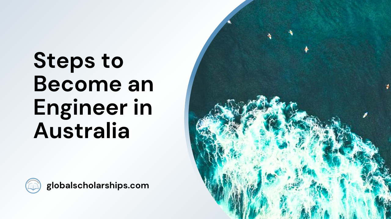 6 Steps to Become an Engineer in Australia - Global Scholarships