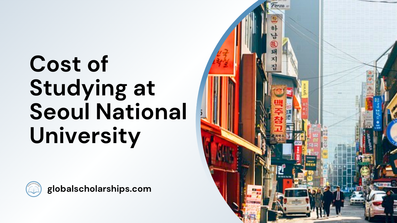 Cost of Studying at Seoul National University - Global Scholarships