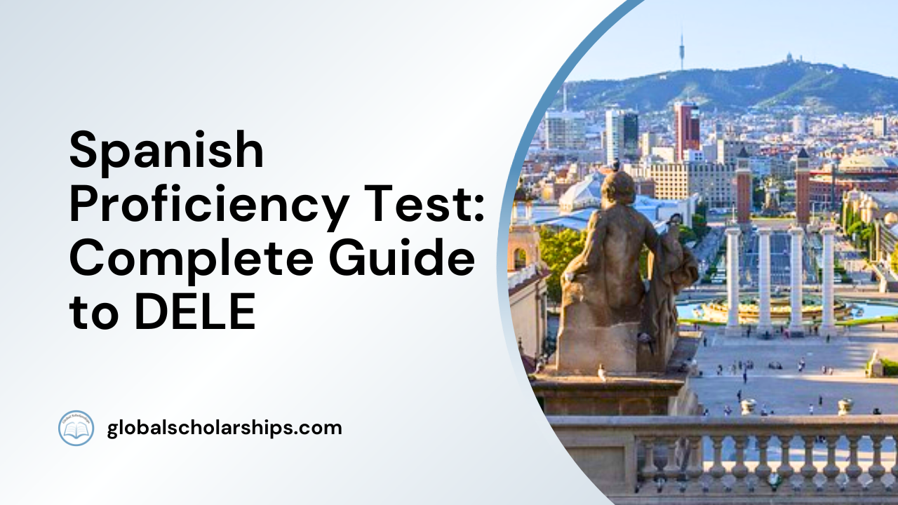 Spanish Proficiency Test: Complete Guide to DELE - Global Scholarships