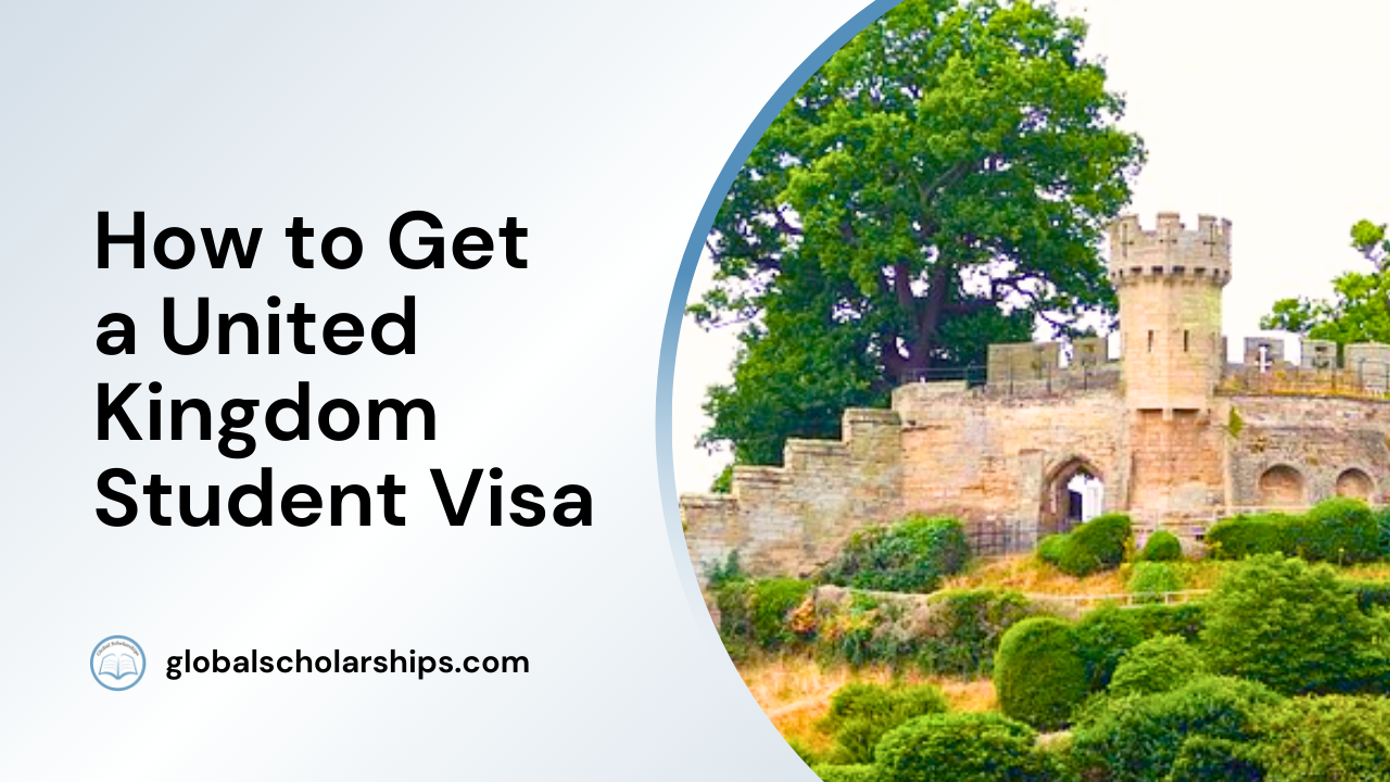 How to Get a Student Visa for UK (5 Steps) - Global Scholarships