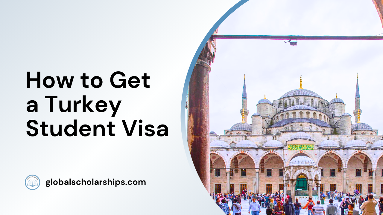 How to Get a Student Visa for Turkey (5 Steps) - Global Scholarships