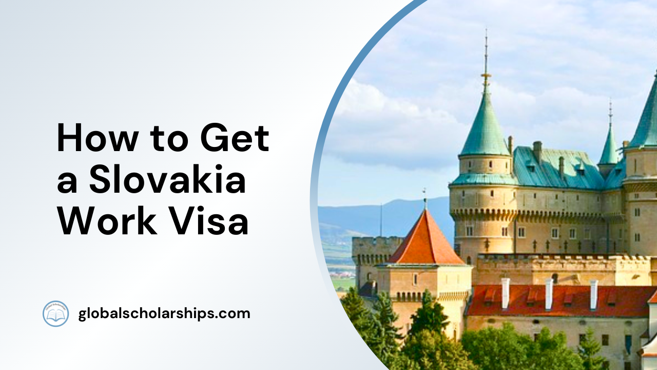 How to Get a Slovak Work Visa (5 Steps) - Global Scholarships