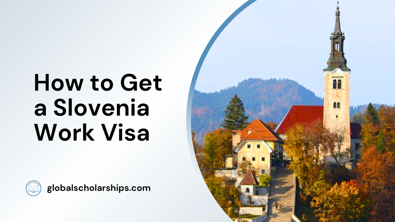 How to Get a Slovenian Work Visa (4 Steps) - Global Scholarships