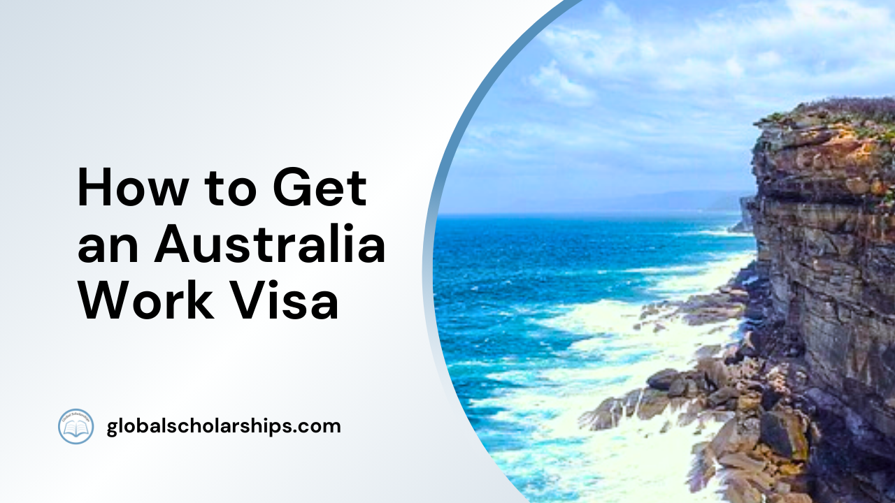 How to Get an Australian Work Visa (10 Steps) - Global Scholarships