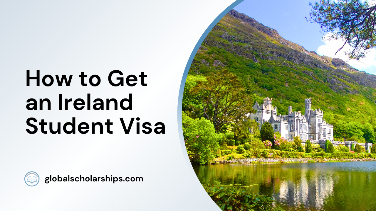 How to Get a Student Visa for Ireland (5 Steps) - Global Scholarships