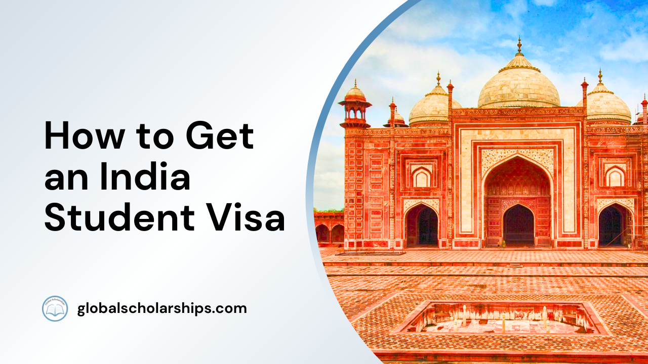 How to Get a Student Visa for India (7 Steps) - Global Scholarships