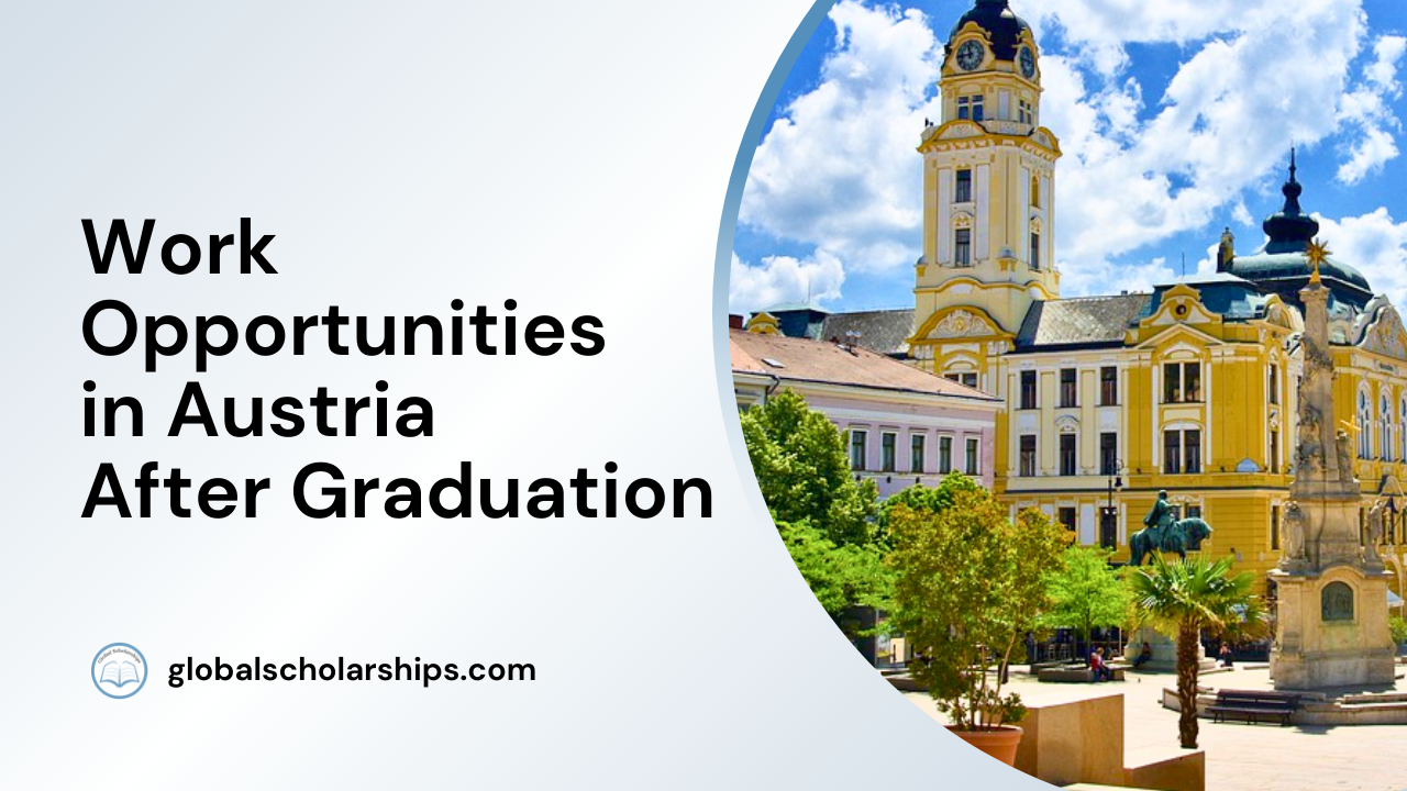 5 Work Opportunities in Austria After Graduation - Global Scholarships