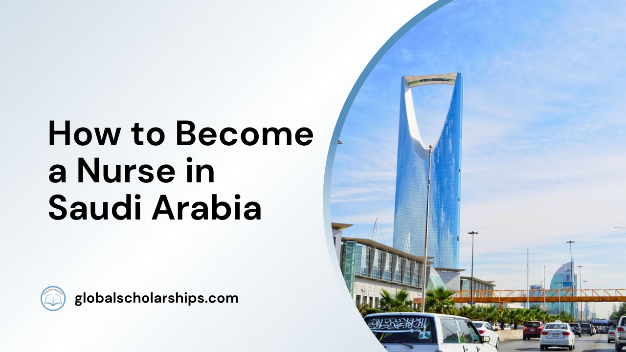 4 Steps to Become a Nurse in Saudi Arabia - Global Scholarships