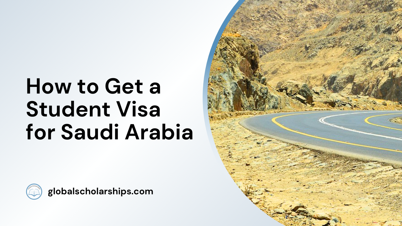 How to Get a Student Visa for Saudi Arabia (5 Steps) - Global Scholarships